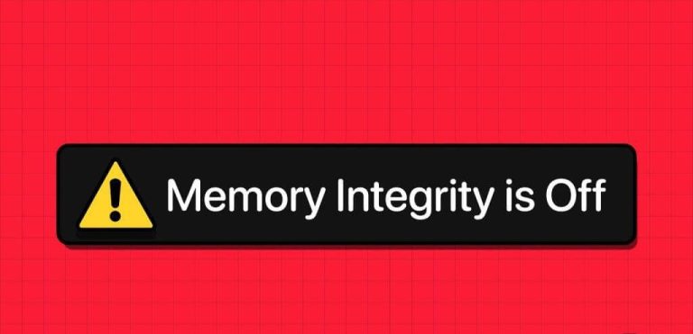 أهم 6 طرق لإصلاح الخطأ تم إيقاف Memory Integrity في Windows 11 | أحلى هاوم