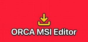 Comment télécharger la version autonome d'ORCA MSI Editor | La ...